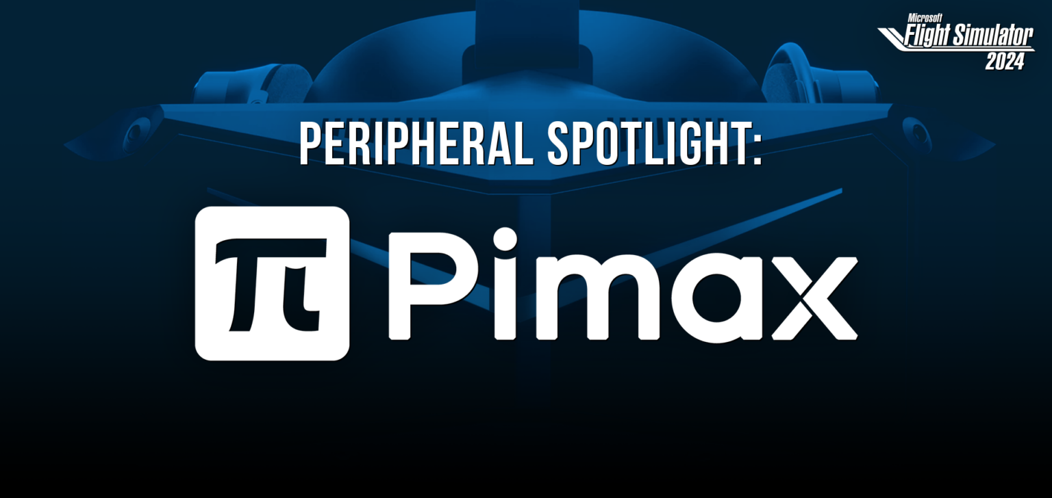 Peripheral Spotlight: Pimax - Microsoft Flight Simulator